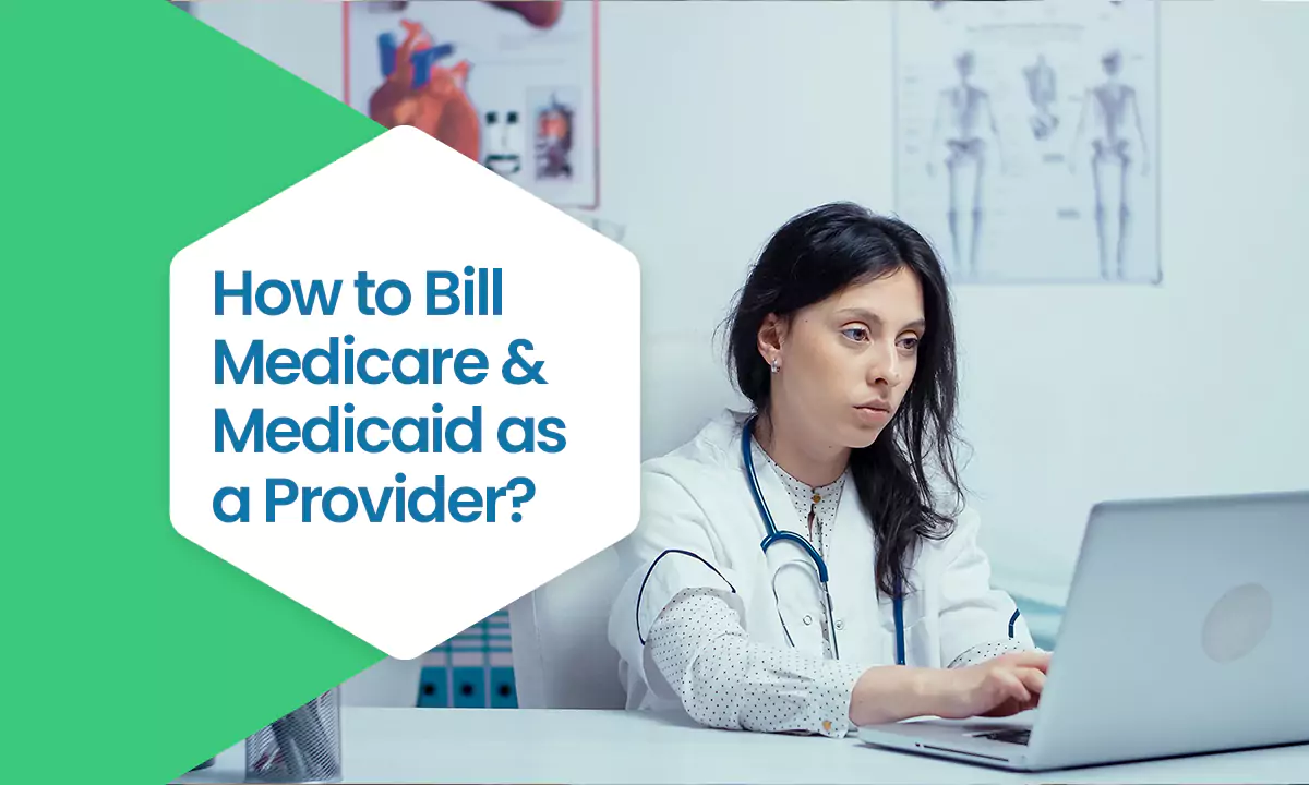 How To Bill Medicare & Medicaid As A Provider?