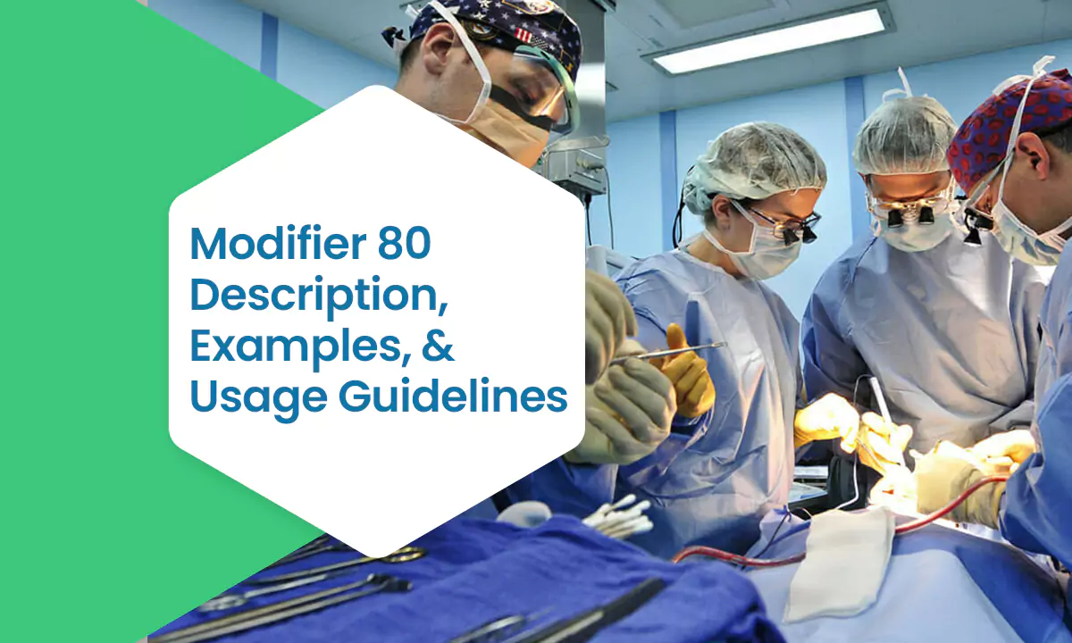 Modifier 80 Description, Examples, & Usage Guidelines Modifier 80 Description, Examples, & Usage Guidelines